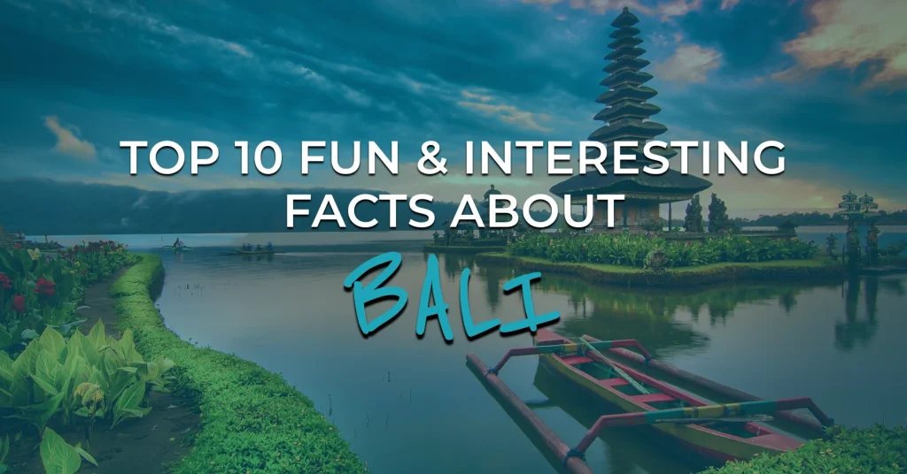 Top 10 Fun & Interesting Facts About Bali, Indonesia